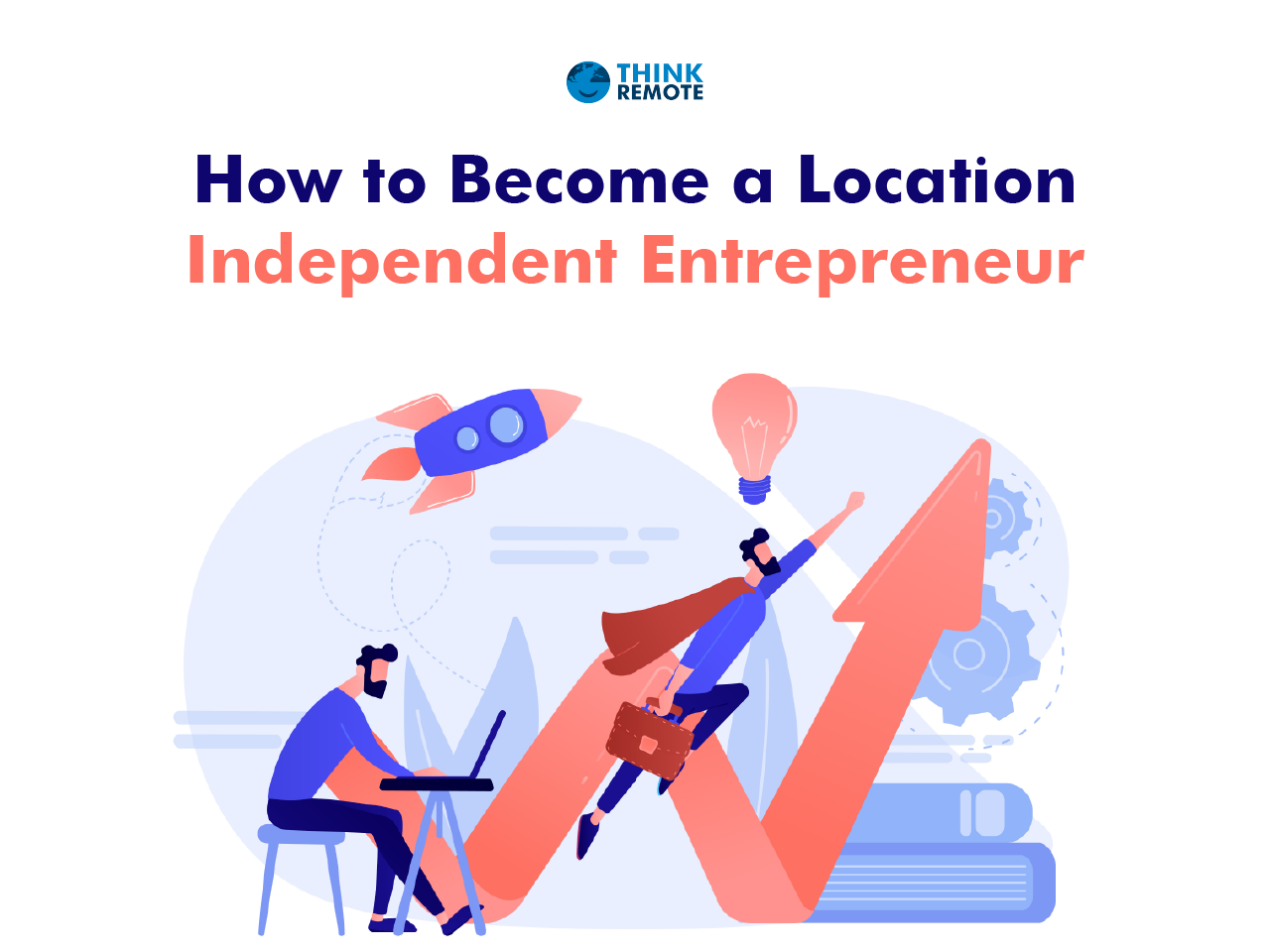 How to Become a Location-Independent Entrepreneur - ThinkRemote