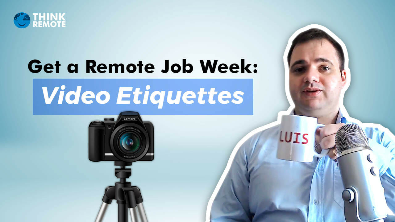 (VIDEO) GET A Remote JOB Week: Video Etiquettes - ThinkRemote