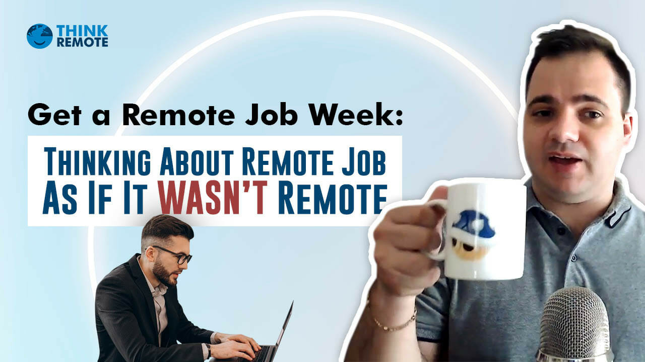 (VIDEO) GET A Remote JOB Week: Think Your Remote Job As Non-Remote - ThinkRemote