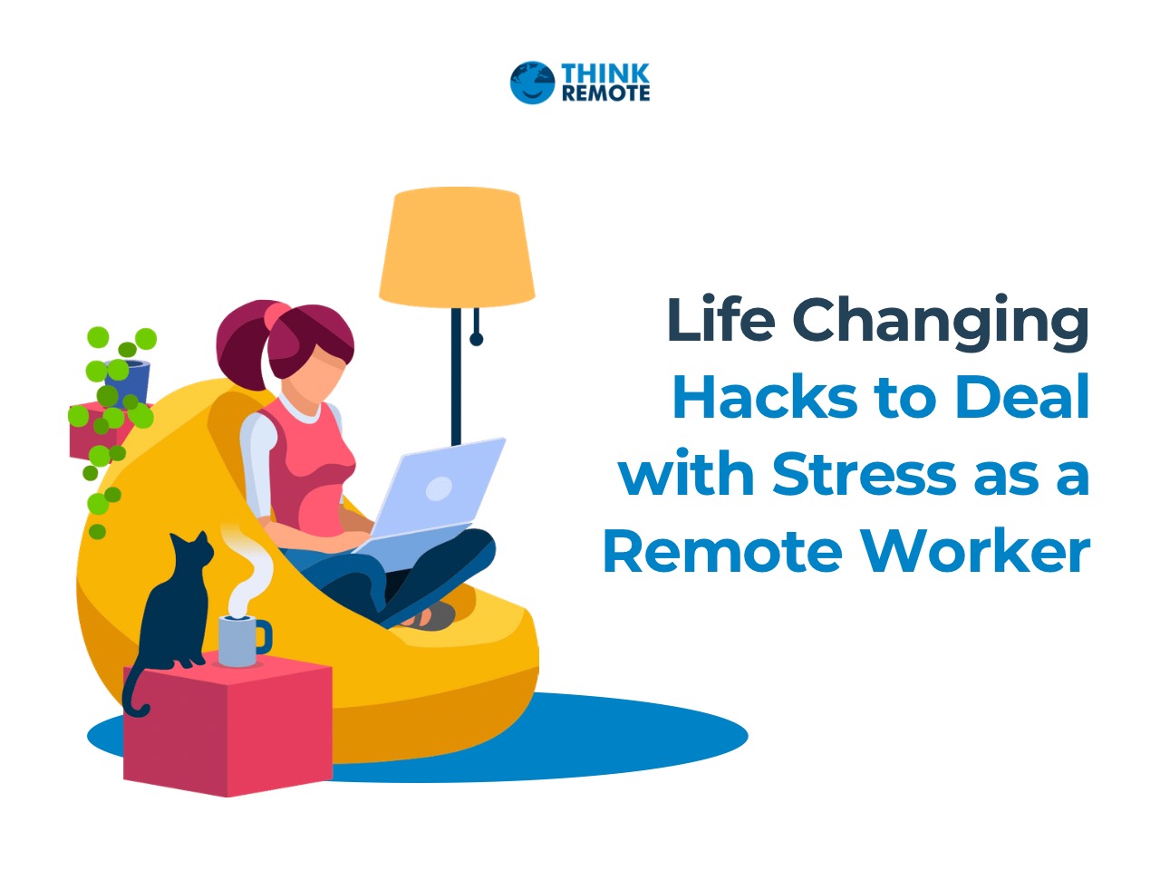 Life-Changing Hacks to Deal With Stress As A Remote Worker - ThinkRemote