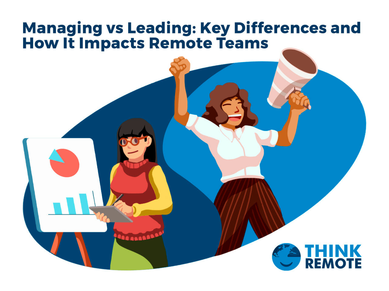 Managing vs. Leading: Key Differences and How It Impacts Remote Teams - ThinkRemote